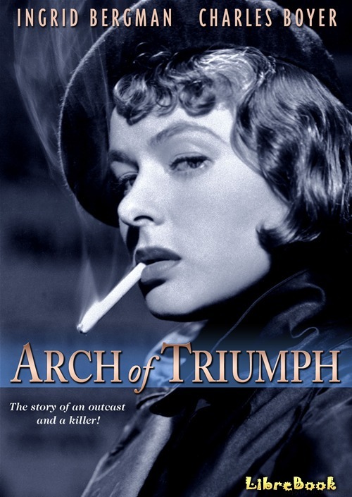 Читать бесплатно электронную книгу Триумфальная арка (Arch of Triumph ...
